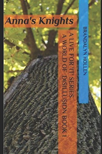 Anna's Knights: A World of Disillusion Book 1: A Live For 'It' Series ...
