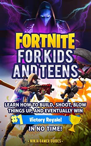 Fortnite For Kids and Teens: Learn How to Build, Shoot, Blow Things Up ...