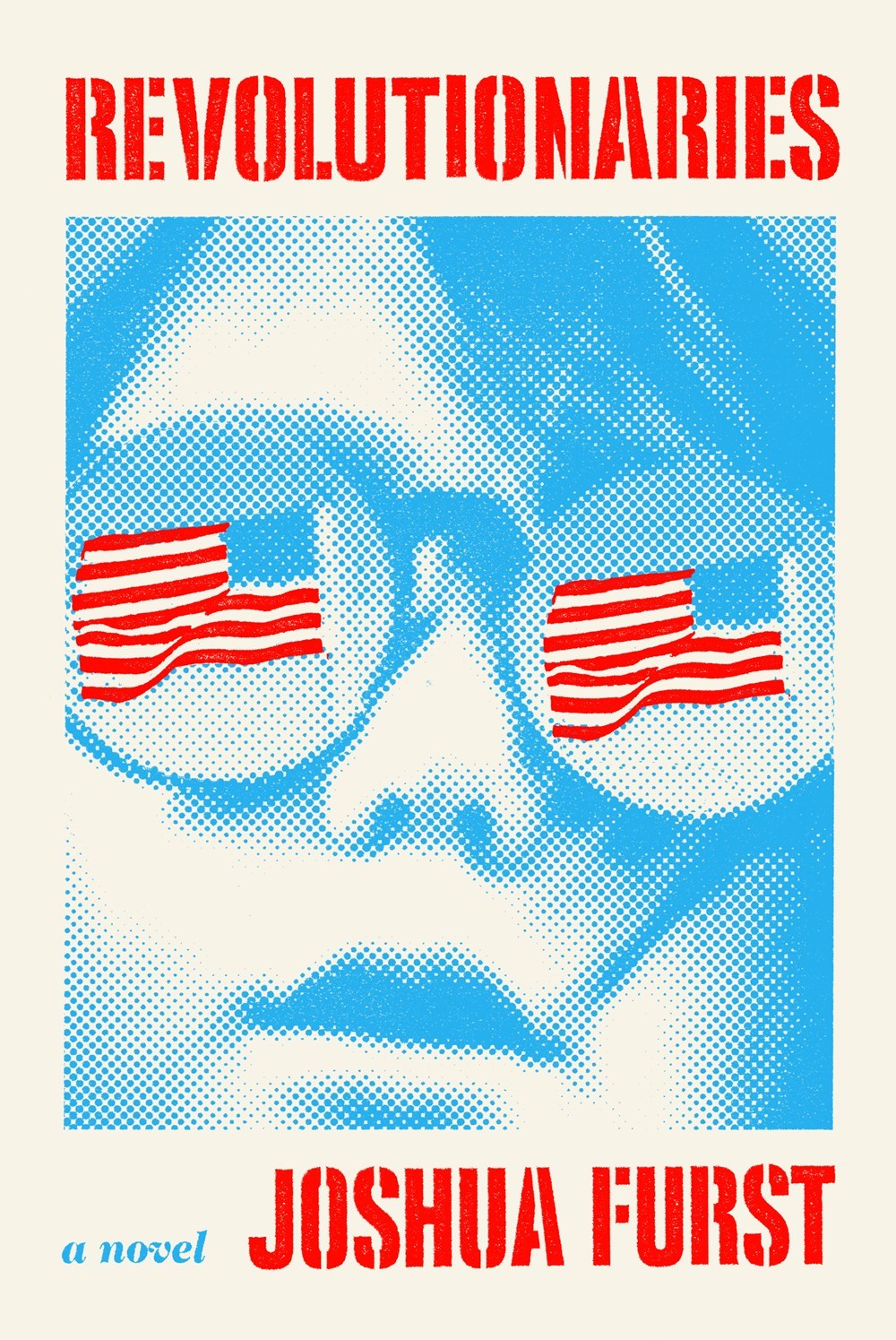 Revolutionaries: A novel by Joshua Furst | Goodreads