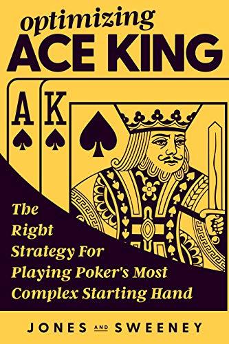 Optimizing Ace King: The Right Strategy For Playing Poker's Most ...