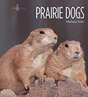 Prairie Dogs (Living Wild) by Melissa Gish | Goodreads