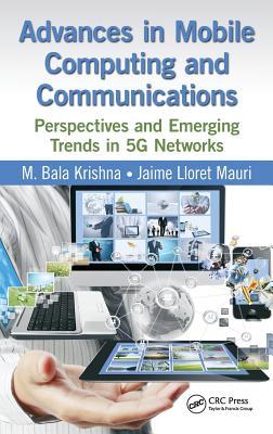 Advances in Mobile Computing and Communications: Perspectives and ...