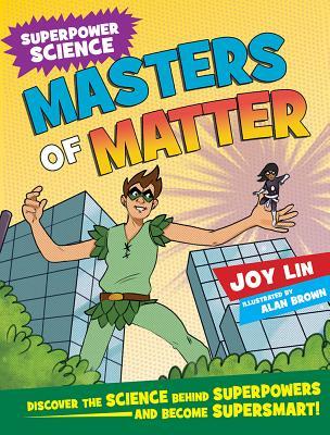 Masters of Matter: Discover the Science Behind Superpowers ... and ...