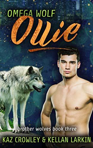 Omega Wolf: Ollie (Brother Wolves #3) by Kaz Crowley | Goodreads