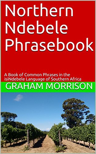 Northern Ndebele Phrasebook: A Book of Common Phrases in the isiNdebele ...