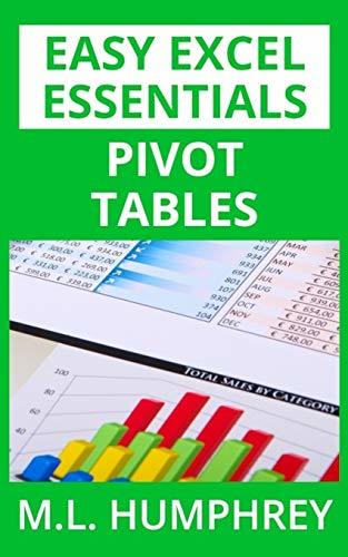 Pivot Tables (Easy Excel Essentials) by M. L. Humphrey | Goodreads