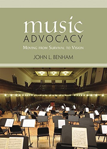 Music Advocacy: Moving from Survival to Vision by John L. Benham ...
