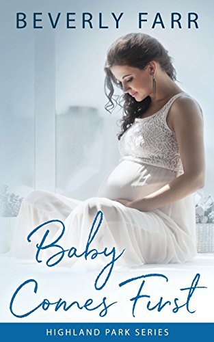 Baby Comes First (Highland Park Series) by Beverly Farr | Goodreads