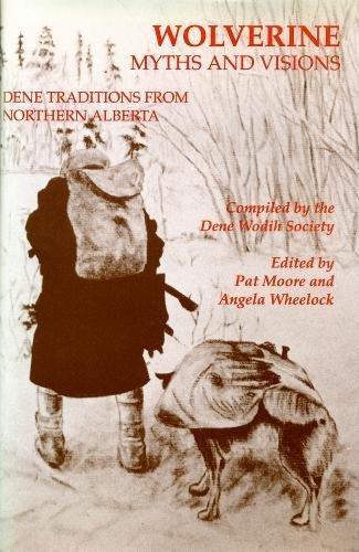 Wolverine Myths and Visions: Dene Traditions from Northern Alberta by ...