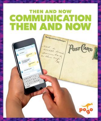 Communication Then and Now (Pogo: Then and Now) by Nadia Higgins ...