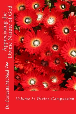 Appreciating the Divine Nature of God: Divine Compassion: Volume 5 ...