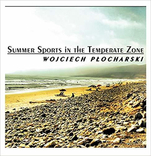 Summer Sports in the Temperate Zone by Wojciech Plocharski | Goodreads
