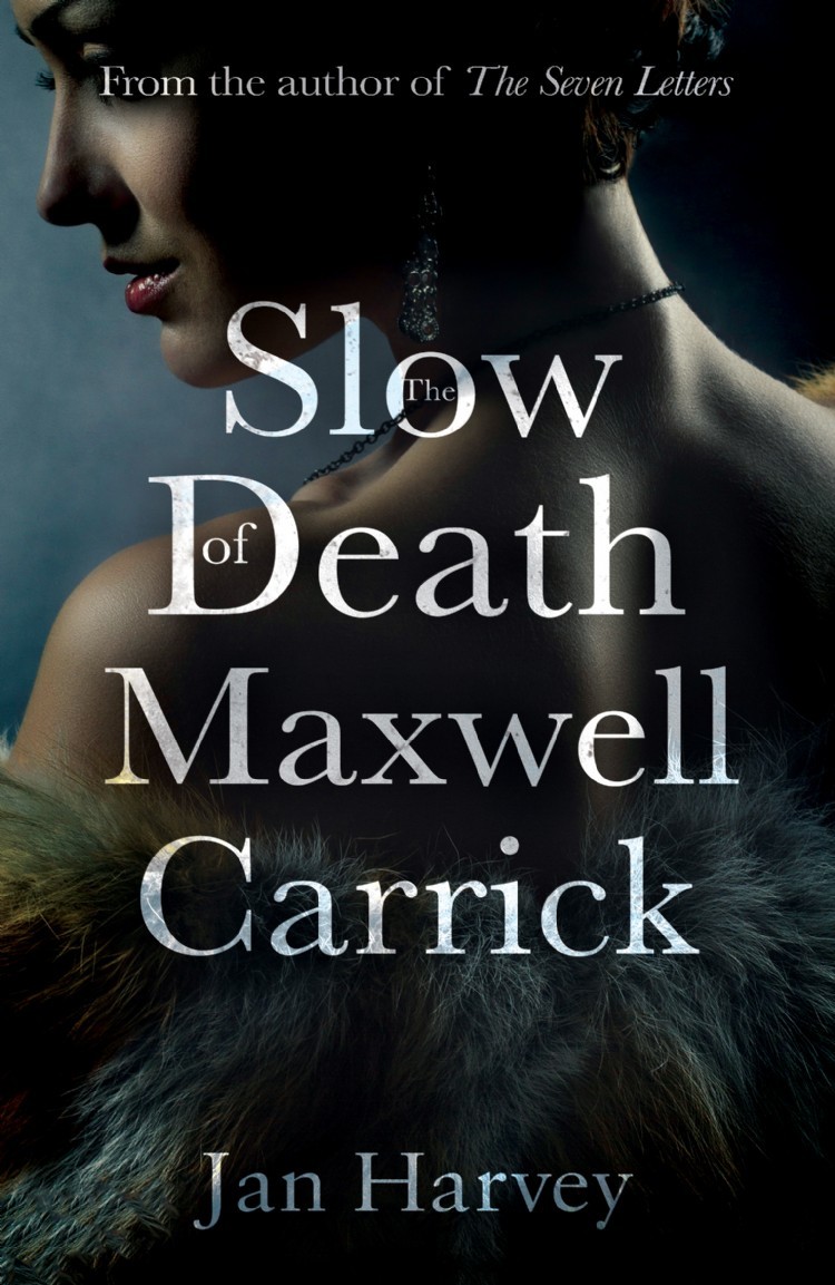 The Slow Death of Maxwell Carrick by Jan Harvey | Goodreads