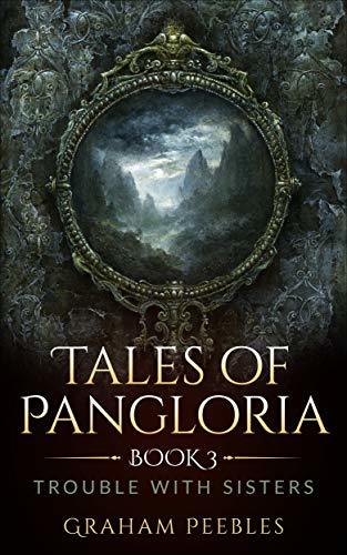 Tales of Pangloria: Trouble With Sisters: Book Three by Graham Peebles ...