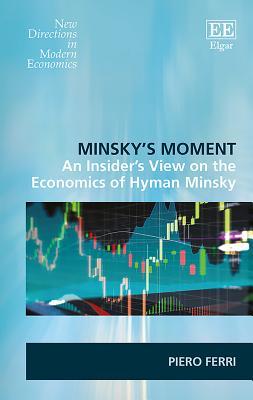 Minsky’s Moment: An Insider’s View on the Economics of Hyman Minsky by ...