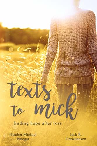 Texts To Mick: Finding hope after loss by Heather Michael Pinegar ...