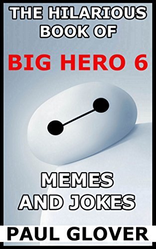 The Hilarious Book Of Big Hero 6 Memes And Jokes by Paul Rhodes | Goodreads
