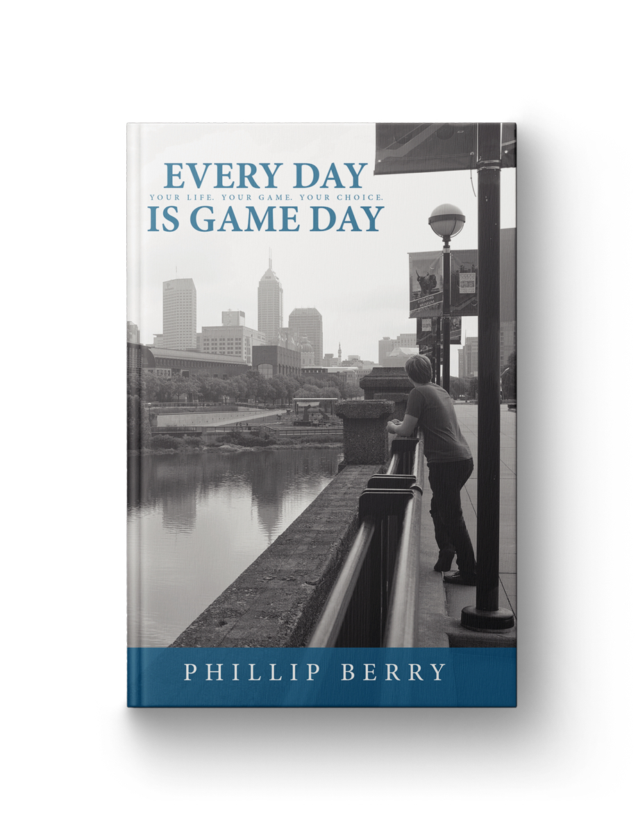 Every Day is Game Day: Your Life. Your Game. Your Choice. by Phillip G ...
