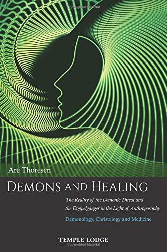 Demons and Healing: The Reality of the Demonic Threat and the ...