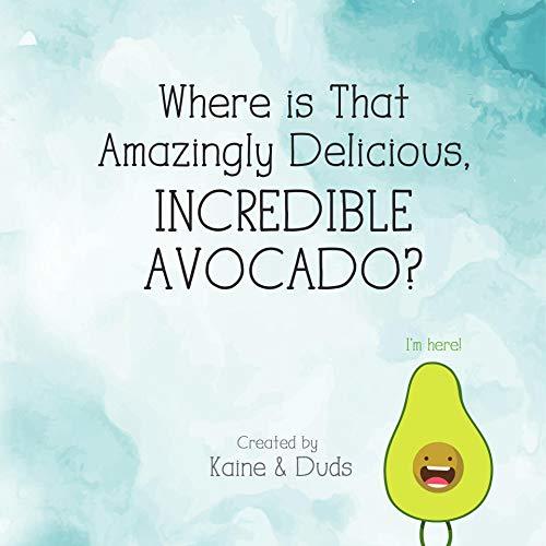 Where is That Amazingly Delicious, Incredible Avocado? by Kaine | Goodreads