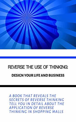 Reverse thinking layout designing your life and business: Reverse ...