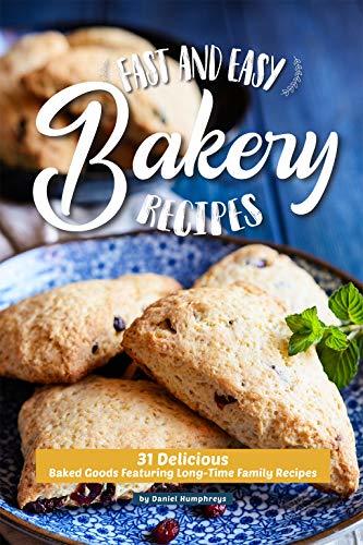 Fast and Easy Bakery Recipes: 31 Delicious Baked Goods Featuring Long ...