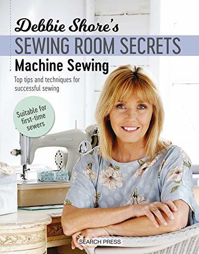 Debbie Shore's Sewing Room Secrets: Machine Sewing: Top Tips and ...