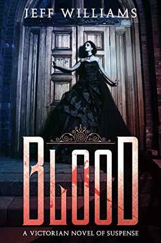 Blood: A Victorian Novel of Suspense by Jeff Williams | Goodreads