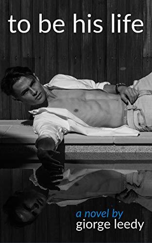 To Be His Life: When A Straight Man Strays by Giorge Leedy | Goodreads