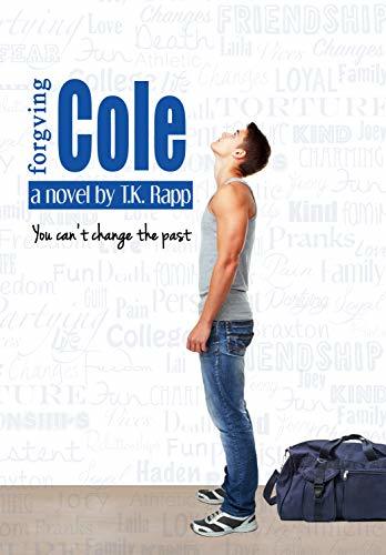 Forgiving Cole: You Can't Change the Past by T.K. Rapp | Goodreads