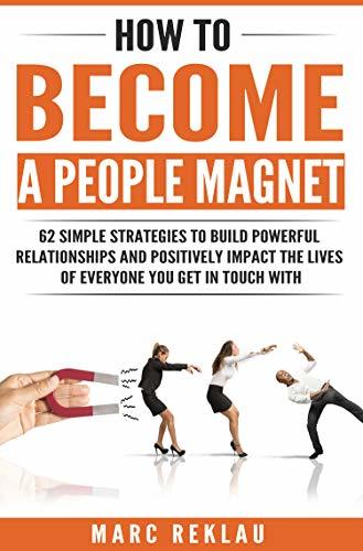 How to Become a People Magnet: 62 Simple Strategies to Build Powerful ...