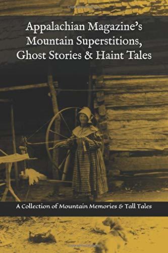 Appalachian Magazine's Mountain Superstitions, Ghost Stories & Haint ...