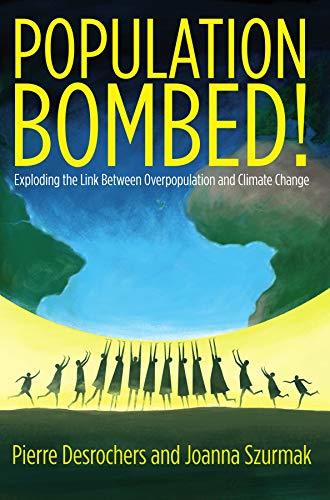 Population Bombed!: Exploding the Link Between Overpopulation and ...