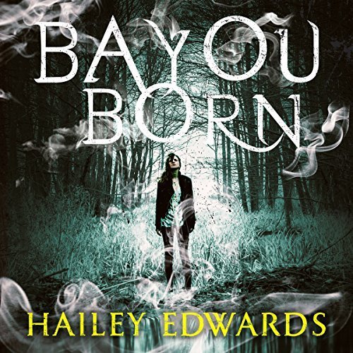 Bayou Born (Foundling, #1) by Hailey Edwards | Goodreads