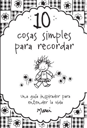 10 Cosas Simples Que Recordar: Una Guia de Inspiracion Para Entender la ...