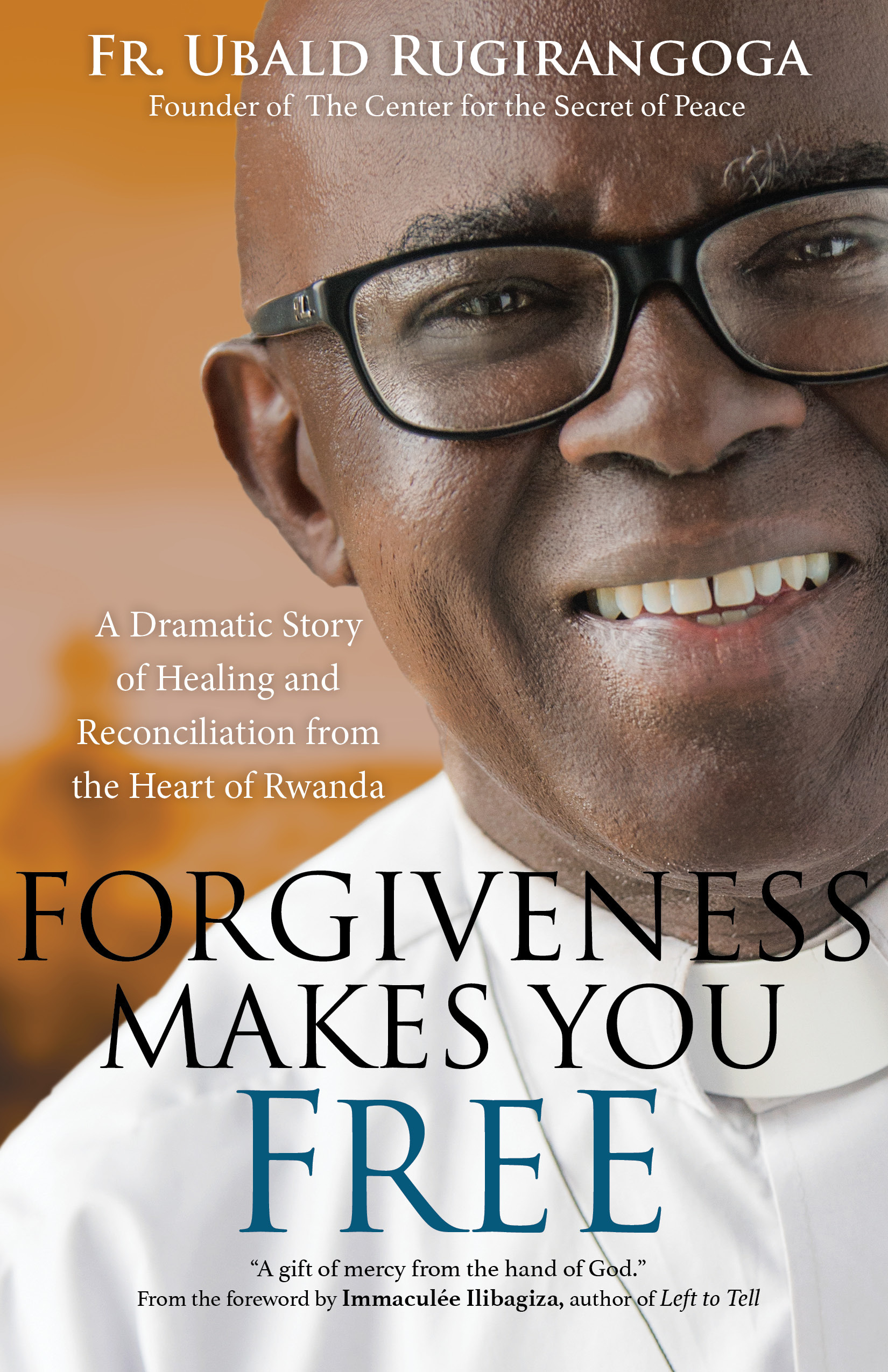 Forgiveness Makes You Free: A Dramatic Story of Healing and ...