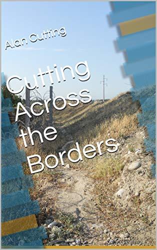 Cutting Across the Borders by Alan Cutting | Goodreads