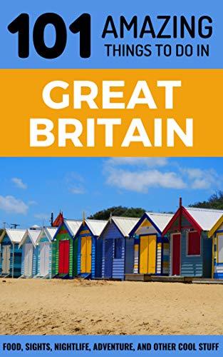 101 Amazing Things to Do in Great Britain: Great Britain Travel Guide ...