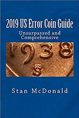 2019 US Error Coin Guide: Unsupassed and Comprehensive by Stan McDonald ...