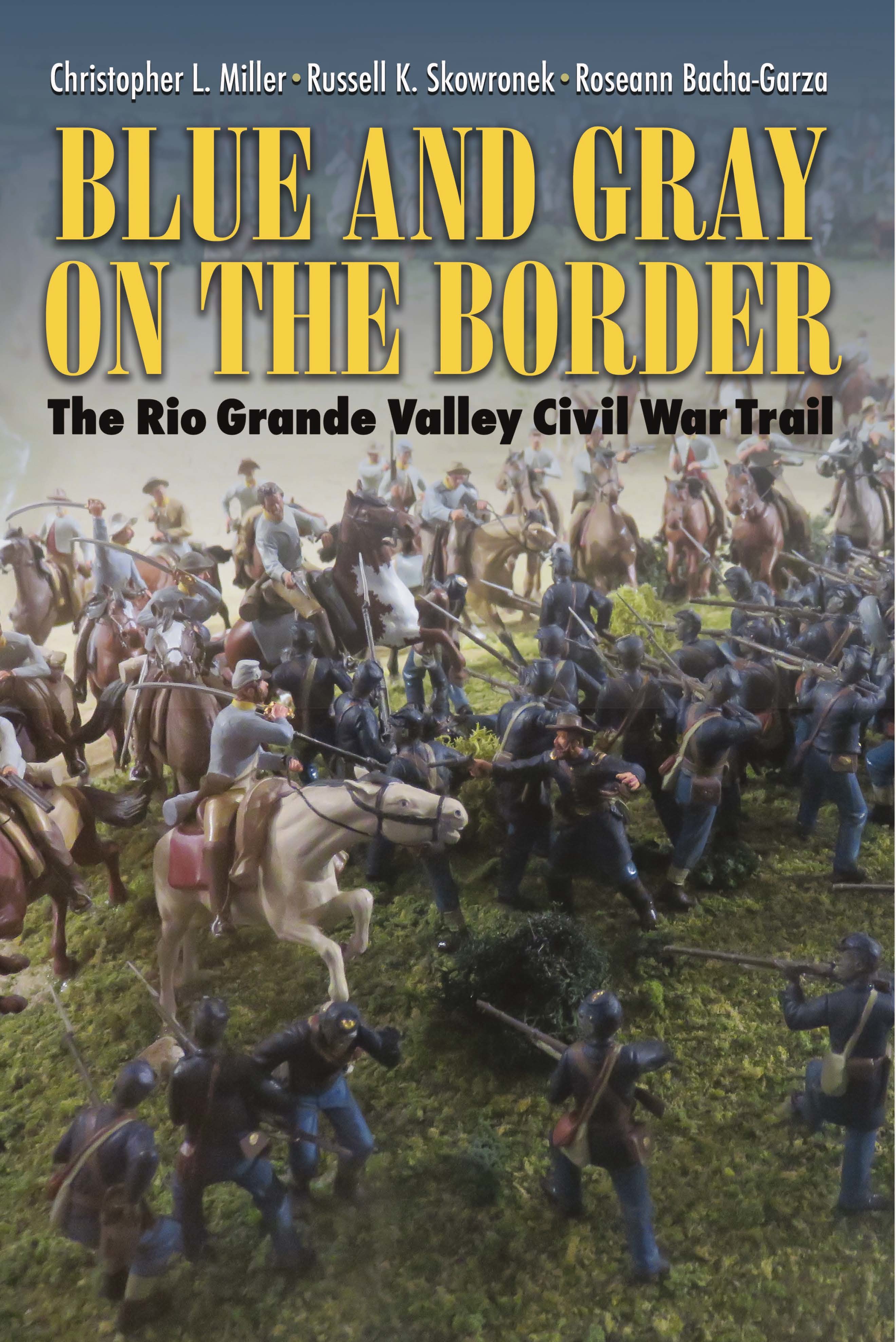 Blue and Gray on the Border: The Rio Grande Valley Civil War Trail by ...