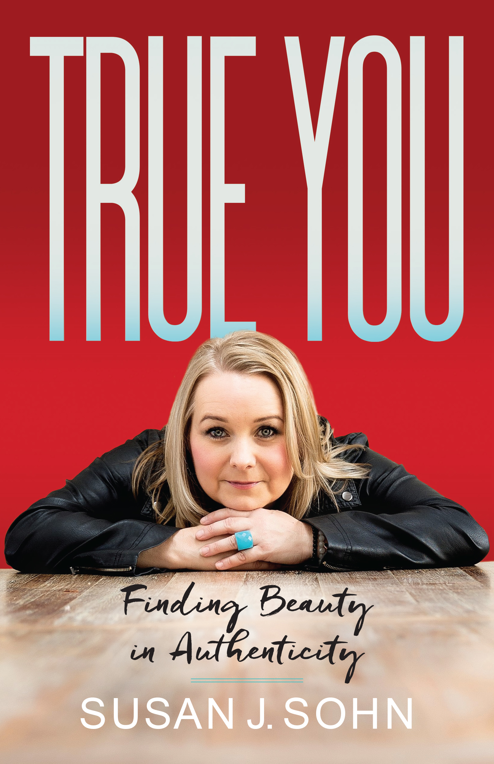 True You: Finding Beauty in Authenticity by Susan Sohn | Goodreads