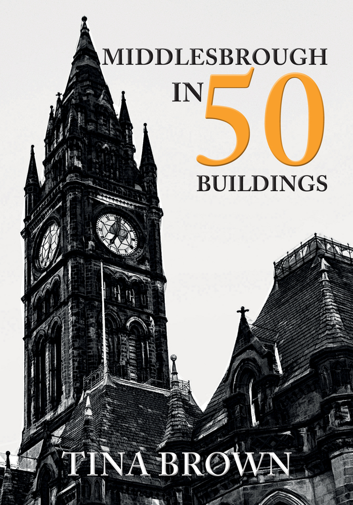 Middlesbrough in 50 Buildings by Tina Brown | Goodreads