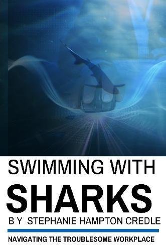 Swimming With Sharks: Navigating The Troublesome Workplace by Dr ...