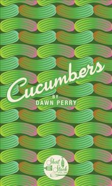 Cucumbers (Short Stack, 28) by Dawn Perry | Goodreads