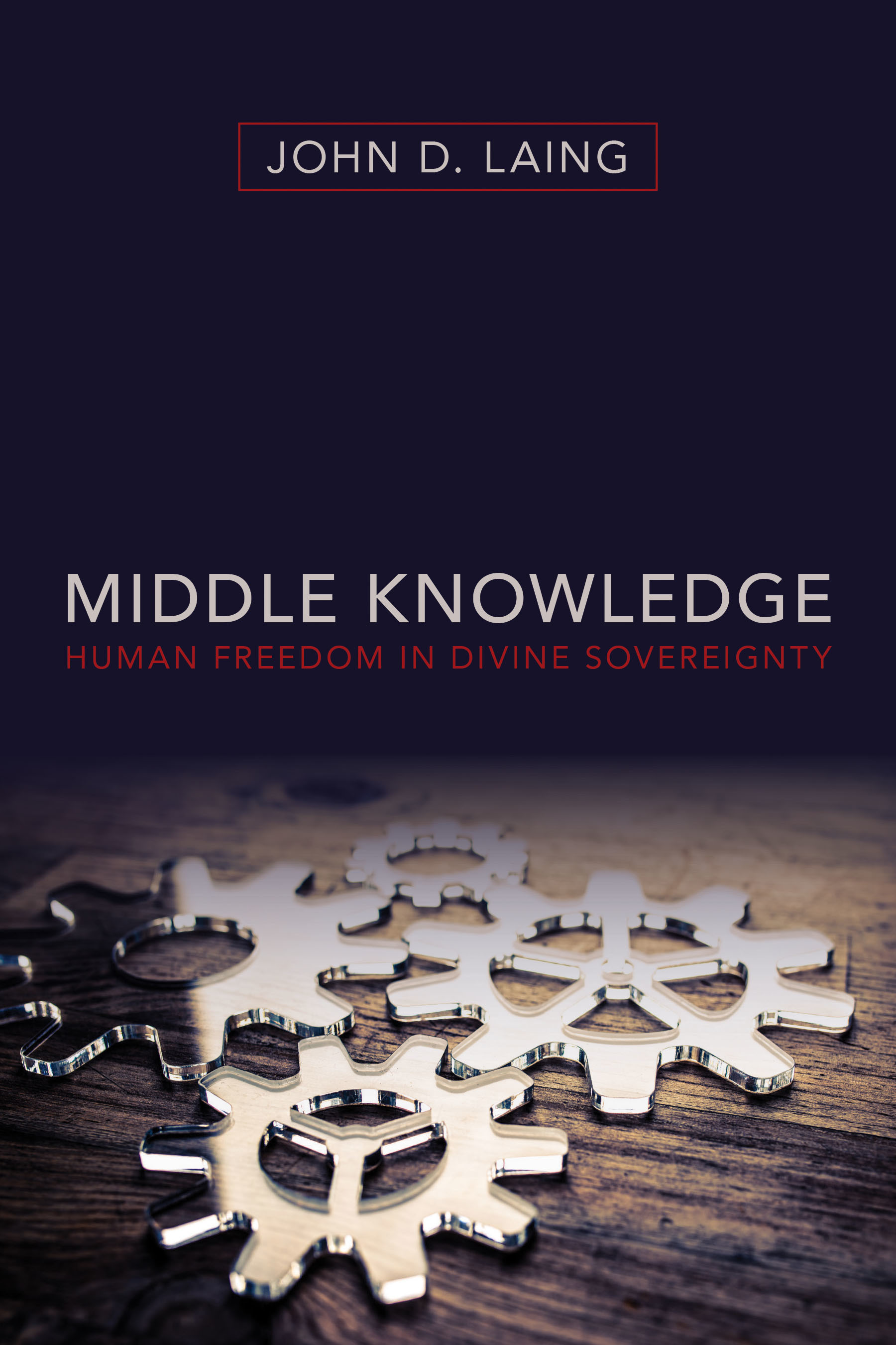 Middle Knowledge: Human Freedom in Divine Sovereignty by John D. Laing ...