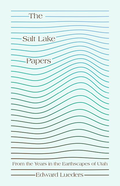 The Salt Lake Papers: From the Years in the Earthscapes of Utah by ...