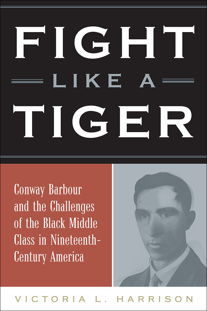 Fight Like a Tiger: Conway Barbour and the Challenges of the Black ...