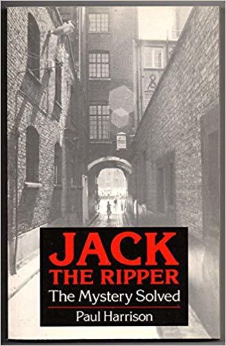 Jack the Ripper: The Mystery Solved by Paul Harrison | Goodreads