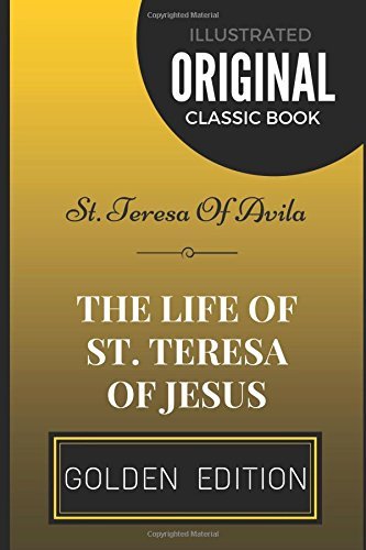 The Life of St. Teresa of Jesus: By St. Teresa Of Avila - Illustrated ...