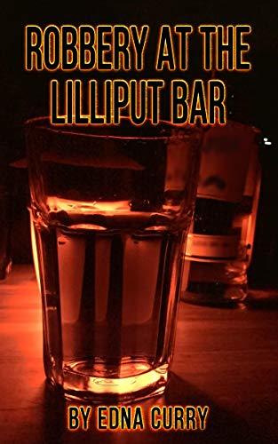 Robbery at the Lilliput Bar: Short Story by Edna Curry | Goodreads